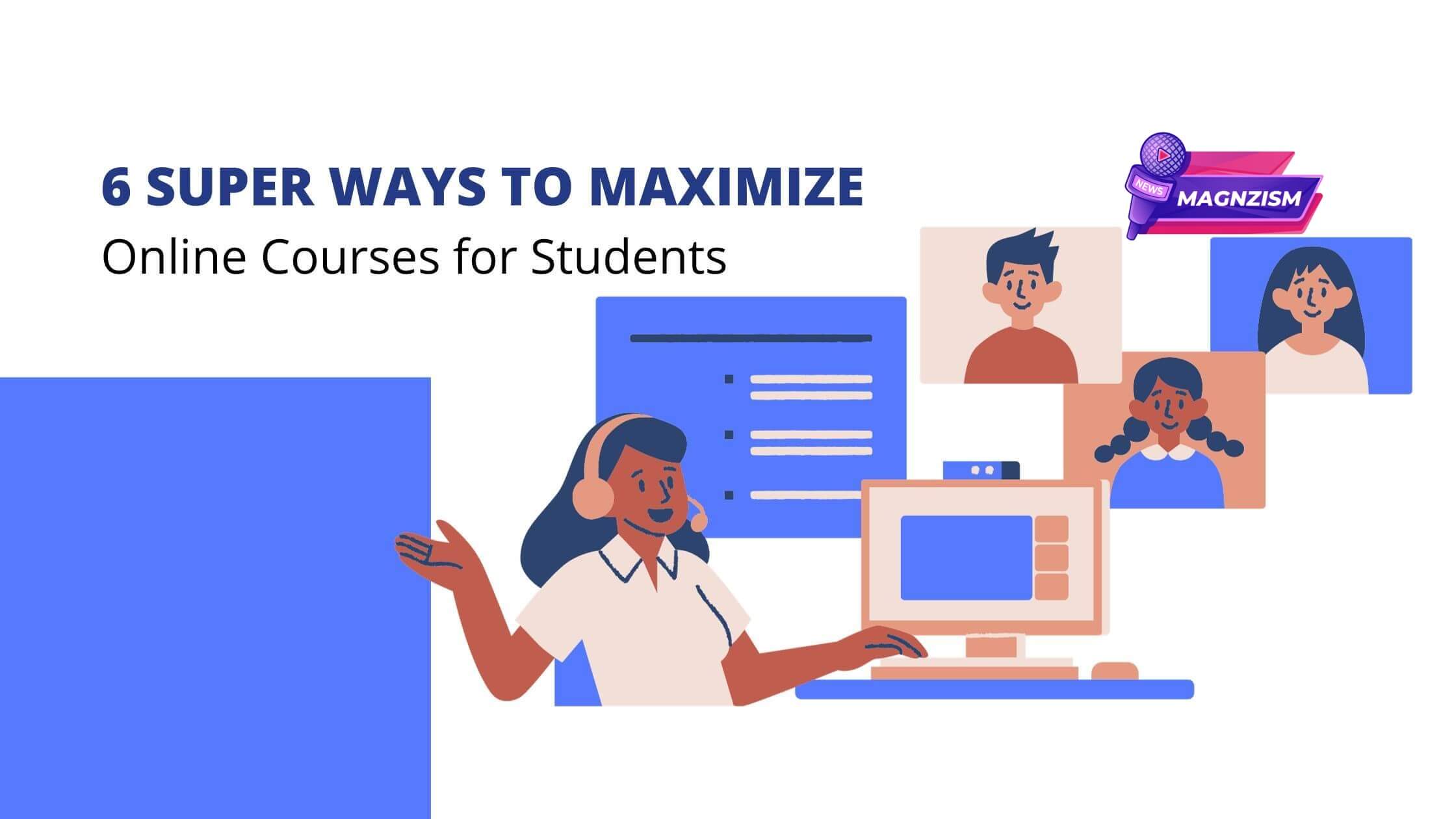6 Super Ways to Maximize Online Courses for Students - Magnzism